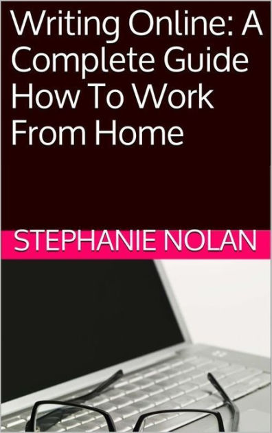 Writing Online: A Complete Guide To Working From Home by Stephanie ...