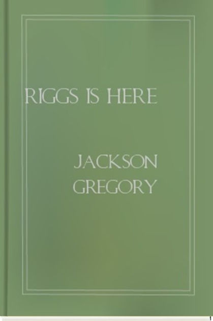Riggs is Here by Jackson Gregory | eBook | Barnes & Noble®