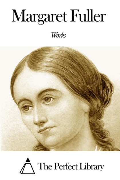 Works of Margaret Fuller by Margaret Fuller | eBook | Barnes & Noble®