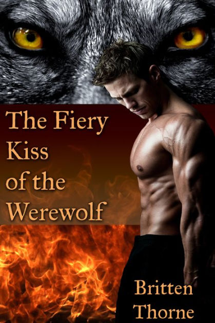 The Fiery Kiss of the Werewolf by Britten Thorne | eBook | Barnes & Noble®