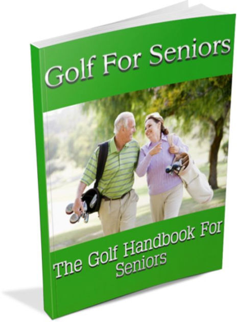 Golf For Seniors: The Latest Golf Handbook For Seniors! (Brand New) AAA ...