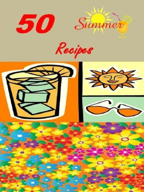 Recipes CookBook - 50 Favorite Summer Time Recipes - Summer time is a ...