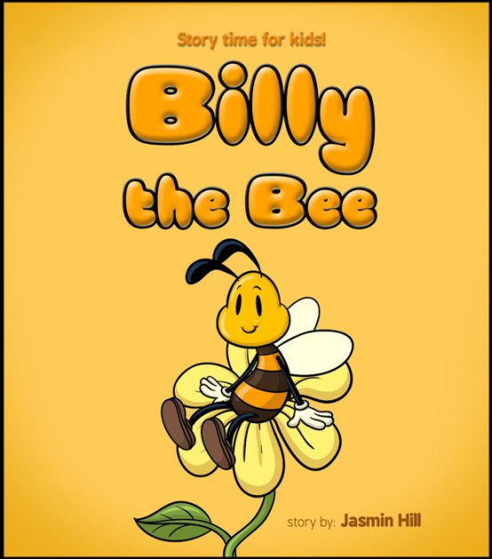 Billy The Bee: Storytime For Kids! by Jasmin Hill | eBook | Barnes & Noble®