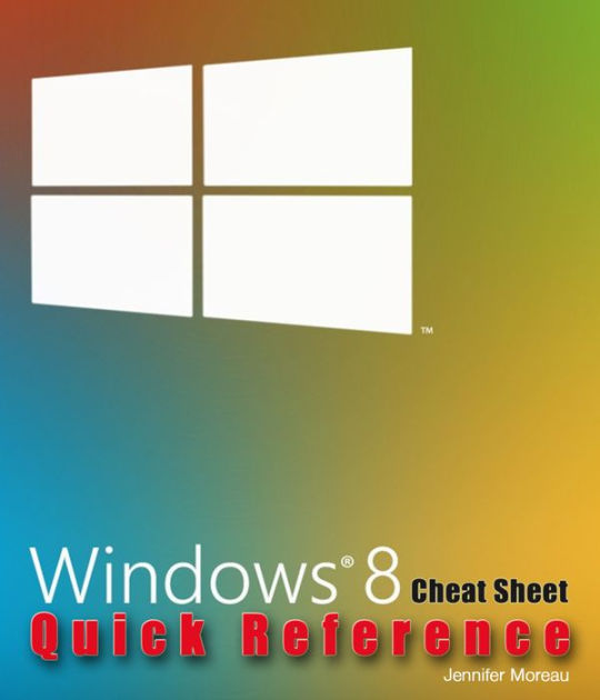 Windows 8 Quick Reference Guide Cheat Sheet by Jennifer Moreau | eBook ...