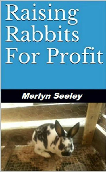 Raising Rabbits For Profit by Merlyn Seeley, Vincent Hirai | eBook ...