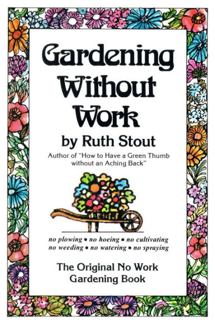 Gardening Without Work by Ruth Stout, Paperback | Barnes & Noble®