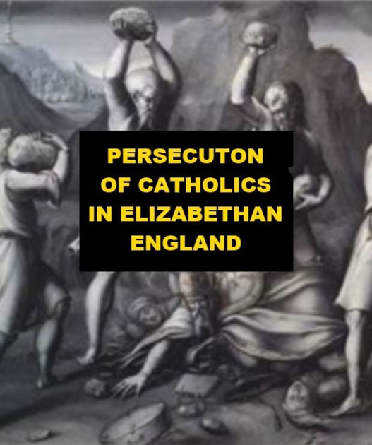 Persecution of Catholics in Elizabethan England by Edwin Burton | eBook ...