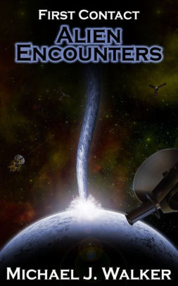 First Contact: Alien Encounters by Michael J. Walker | NOOK Book (eBook ...