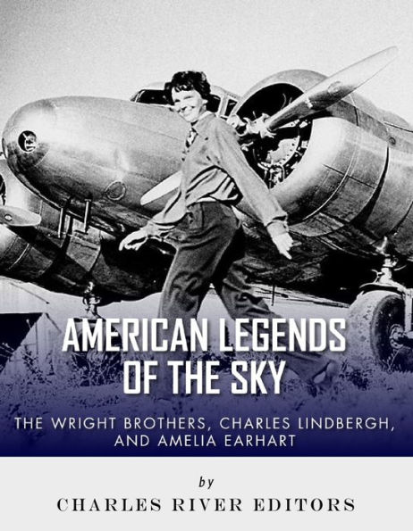 The Wright Brothers, Charles Lindbergh and Amelia Earhart: American ...
