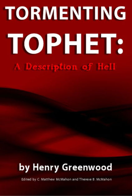 Tormenting Tophet: A Description of Hell by Henry Greenwood, C. Matthew ...