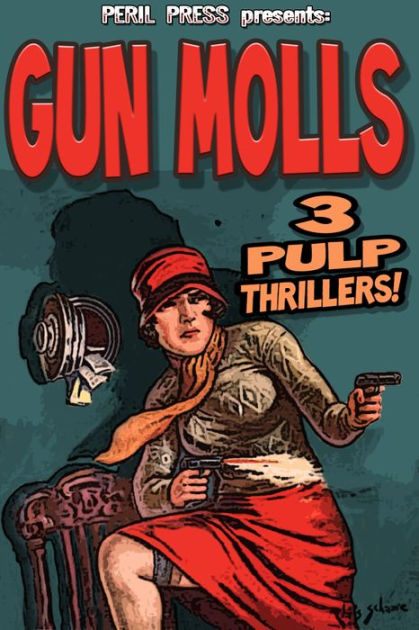Gun Molls - 3 Pulp Thrillers! by Paul PERRY, Anatole Feldman, Charlton ...