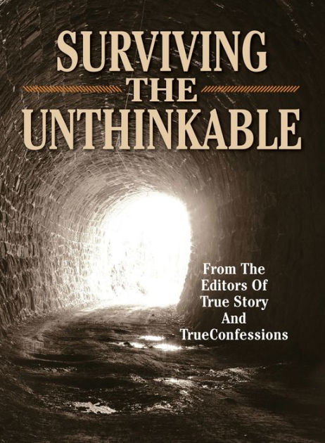 Surviving The Unthinkable by The Editors Of True Story And True ...