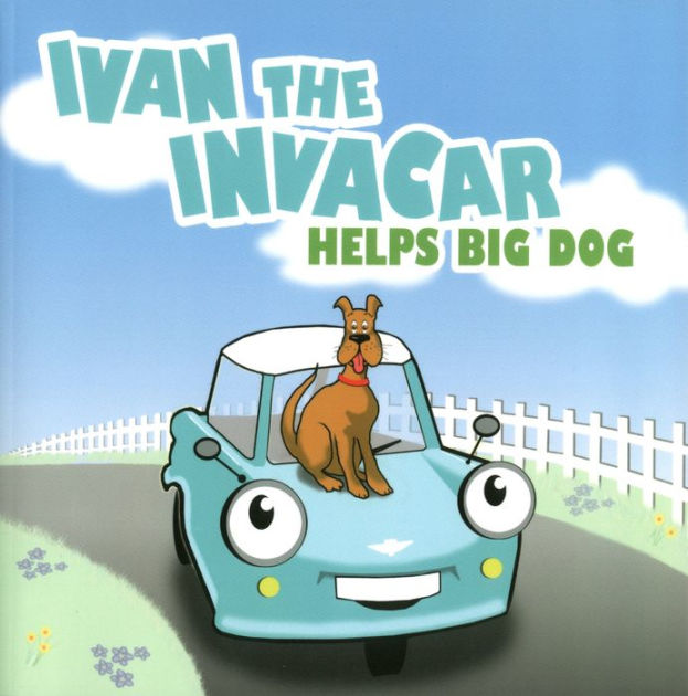 Ivan the Invacar Helps Big Dog by James Boles, Bob Cunningham | eBook ...