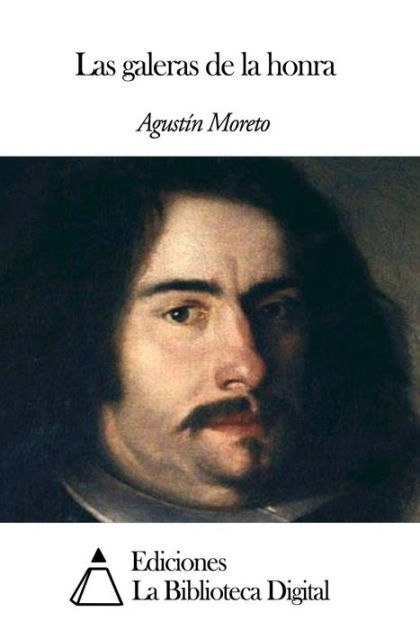 Las galeras de la honra by Agustín Moreto | eBook | Barnes & Noble®