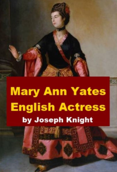 Mary Ann Yates - English Actress by Joseph Knight | eBook | Barnes & Noble®