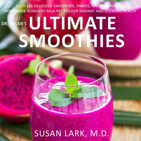 Dr. Susan's Ultimate Smoothies by Susan Lark, MD | eBook | Barnes & Noble®