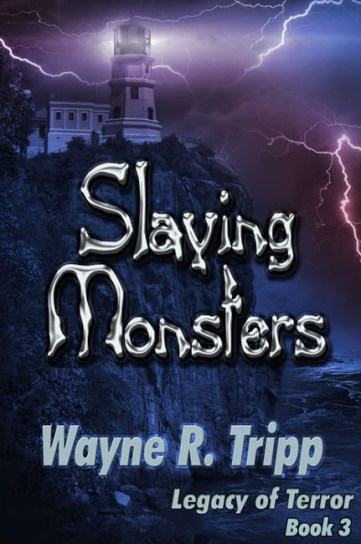 Slaying Monsters (Book 3) (Legacy of Terror Series) by Wayne Tripp ...