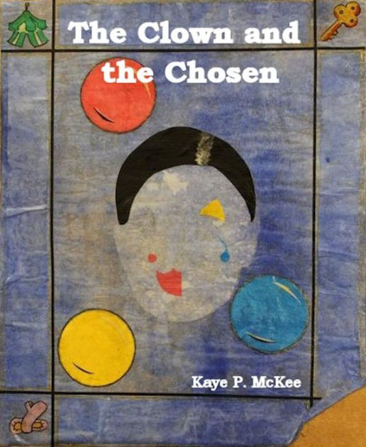 The Clown and the Chosen by Kaye P. McKee | eBook | Barnes & Noble®