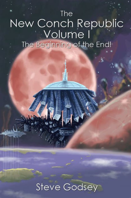 The New Conch Republic Volume I: The Beginning of the End! by Steve ...