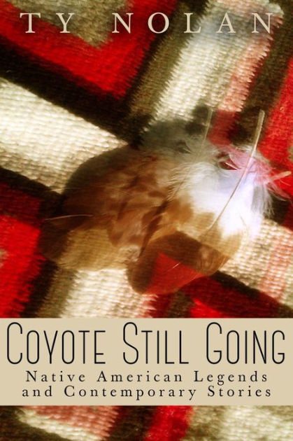 Coyote Still Going: Native American Legends and Contemporary Stories by ...