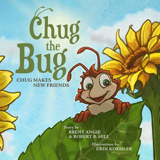 Chug The Bug: Chug Makes New Friends by Brent Angie, Robert B. Hill ...