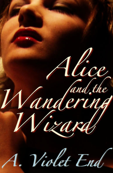Alice and the Wandering Wizard, an erotic fantasy by A. Violet End | eBook | Barnes & Noble®