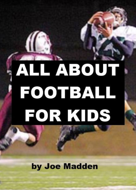 All about Football for Kids by Joe Madden | eBook | Barnes & Noble®