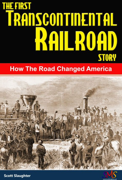 The First Transcontinental Railroad Story by Scott Slaughter | eBook ...