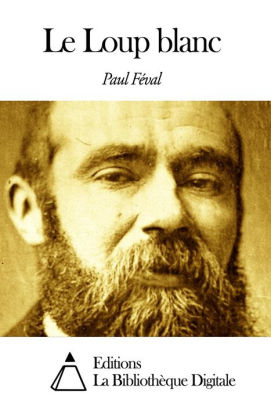 Le Loup blanc by Paul Féval | NOOK Book (eBook) | Barnes & Noble®