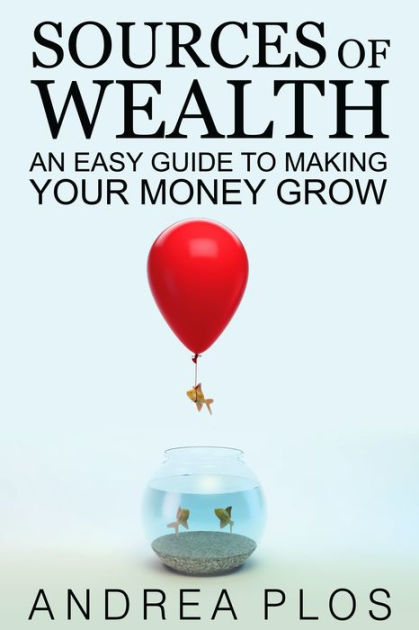Sources Of Wealth - An Easy Guide To Making Your Money Grow by Andrea ...