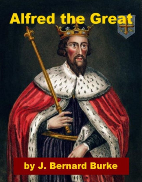 Alfred the Great by J. Bernard Burke | eBook | Barnes & Noble®