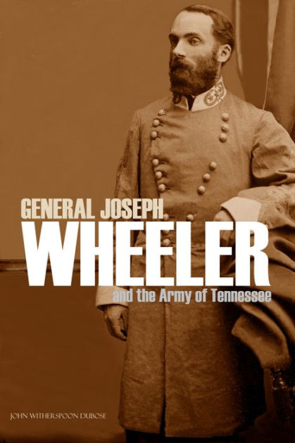 General Joseph Wheeler and the Army of Tennessee (Abridged, Annotated ...