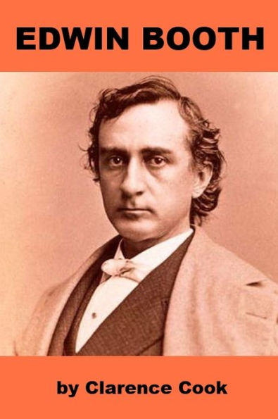 Edwin Booth by Clarence Cook | eBook | Barnes & Noble®