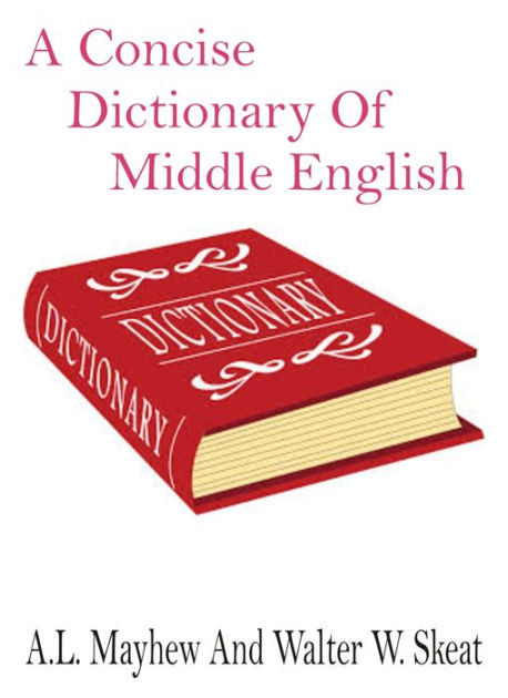 A Concise Dictionary of Middle English by A. L. Mayhew and Walter W ...