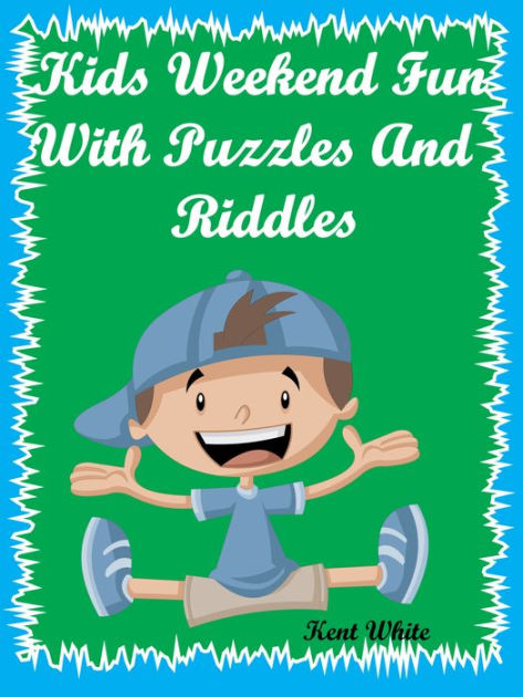 Kids Weekend Fun With Puzzles And Riddles by Kent White | eBook ...