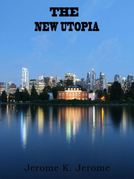 The New Utopia by Jerome K. Jerome | eBook | Barnes & Noble®