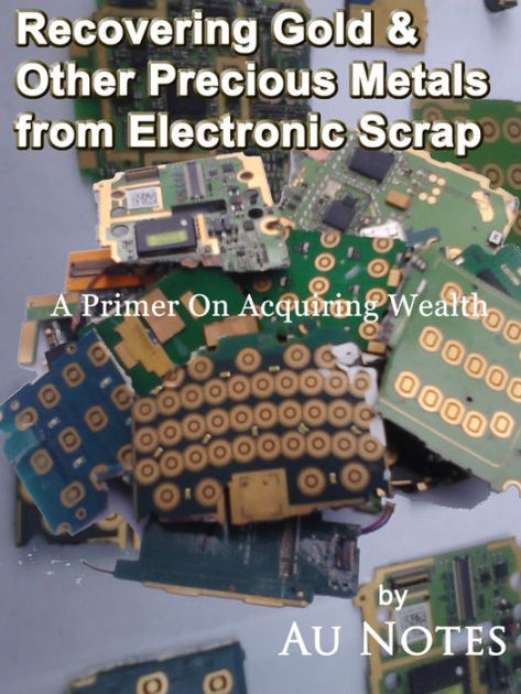 Recovering Gold & Other Precious Metals From Electronic Scrap by AU ...