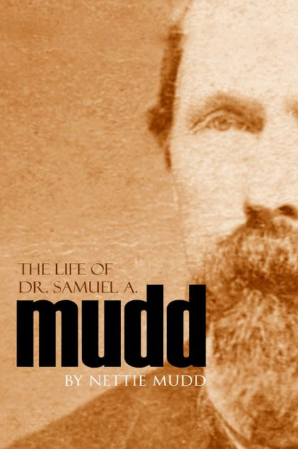 The Life of Dr. Samuel A. Mudd (Expanded, Annotated) by Samuel A. Mudd ...