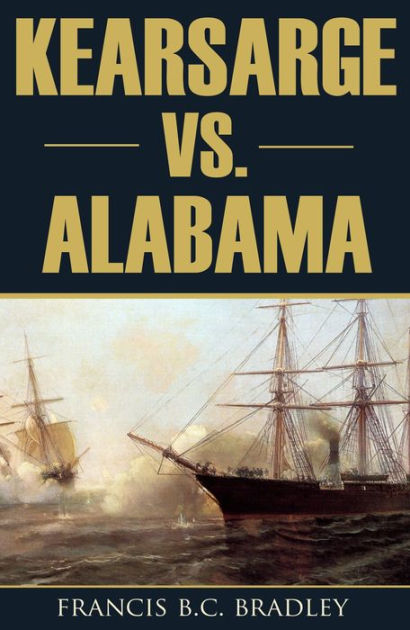 The Kearsarge-Alabama Battle: June 19, 1864 by Francis B.C. Bradlee ...