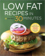 Low Fat Recipes in 30 Minutes: A Low Fat Cookbook with Over 100 Quick ...