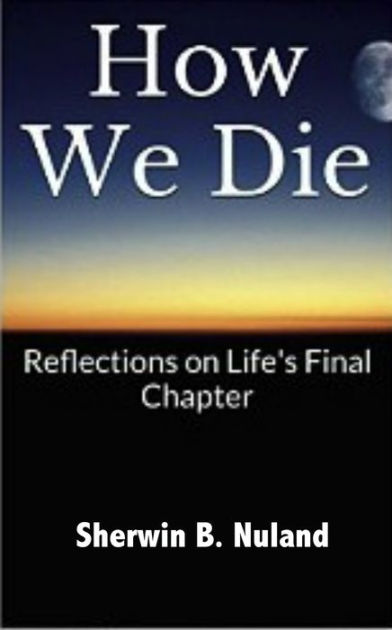 How We Die by Sherwin B. Nuland | eBook | Barnes & Noble®