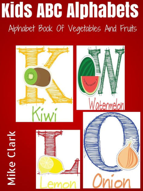 Kids ABC Alphabets : Alphabet Book Of Vegetables And Fruits by Mike ...