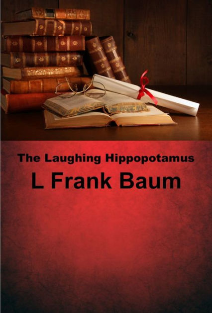 The Laughing Hippopotamus by L. Frank Baum | eBook | Barnes & Noble®