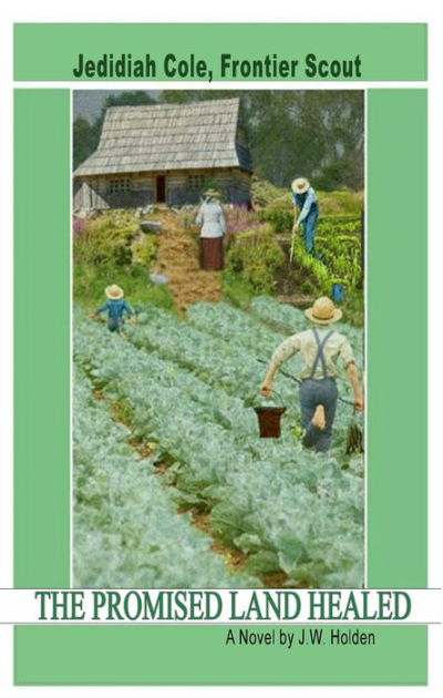 Jedidiah Cole, Frontier Scout: The Promised Land Healed by J.W. Holden ...