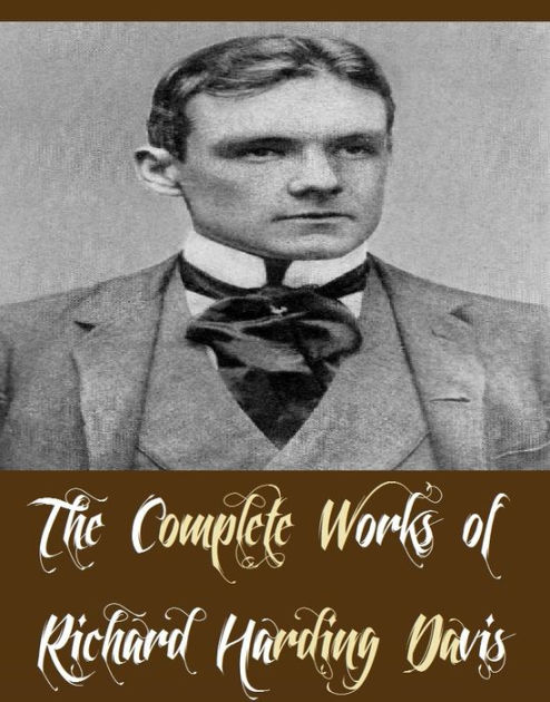 The Complete Works of Richard Harding Davis (42 Complete Works of ...