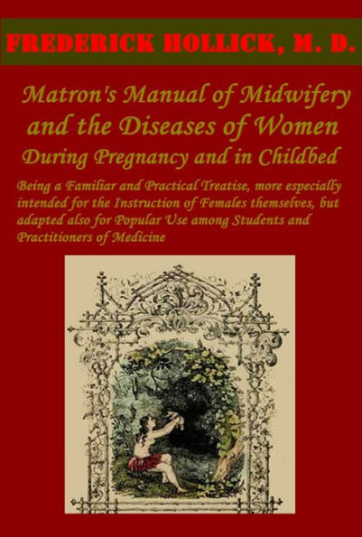 The Matron's Manual of Midwifery, and the Diseases of Women During ...