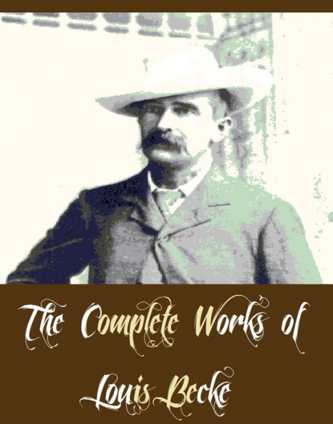 The Complete Works of Louis Becke (44 Complete Works of Louis Becke ...