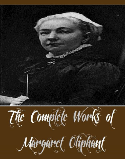The Complete Works of Margaret Oliphant (16 Complete Works of Margaret ...