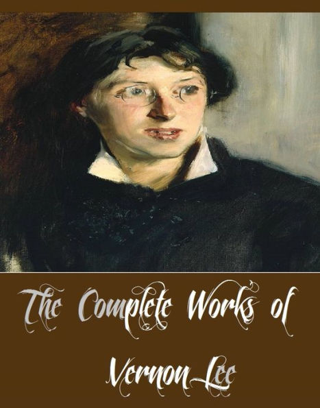The Complete Works of Vernon Lee (10 Complete Works of Vernon Lee ...