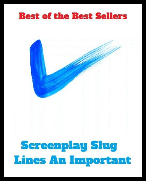 Best of the Best Sellers Screenplay Slug Lines An Important ...